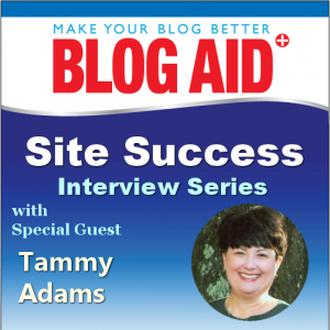 Tammy Adams on the BlogAid Site Success Interview Series | BlogAid