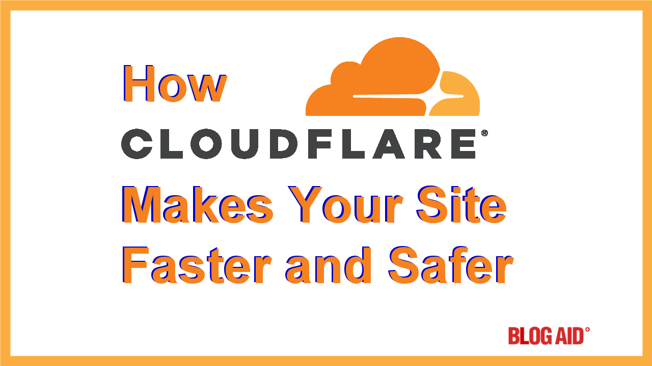 How CloudFlare Makes Your Site Faster and Safer | BlogAid