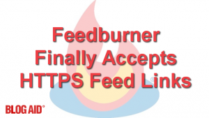 Feedburner Finally Accepts HTTPS Feed Links | BlogAid