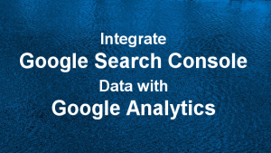 Integrate Google Search Console Data into Google Analytics | BlogAid