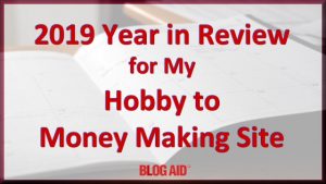 2019 Year in Review for My Hobby to Money Making Site | BlogAid