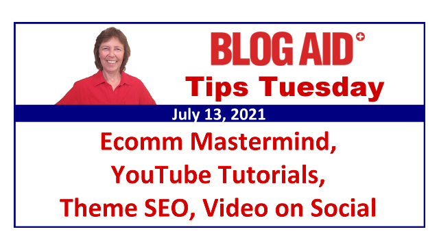 Tips Tuesday – Ecomm Mastermind, YouTube Tutorials, Theme SEO, Video on Social | BlogAid