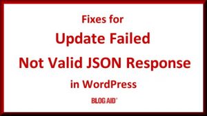 Fixes for Update Failed Not Valid JSON Response in WordPress | BlogAid
