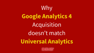 Why Google Analytics 4 Acquisition Doesn't Match Universal Analytics | BlogAid