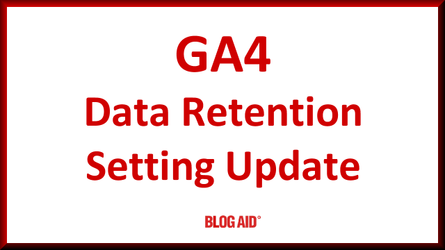 GA4 Data Retention Setting Update | BlogAid